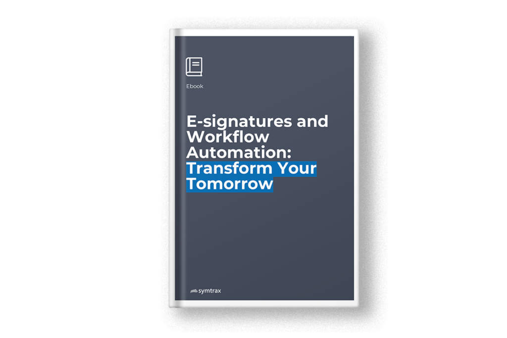 E-signatures and Workflow Automation: Transform Your Tomorrow - Symtrax